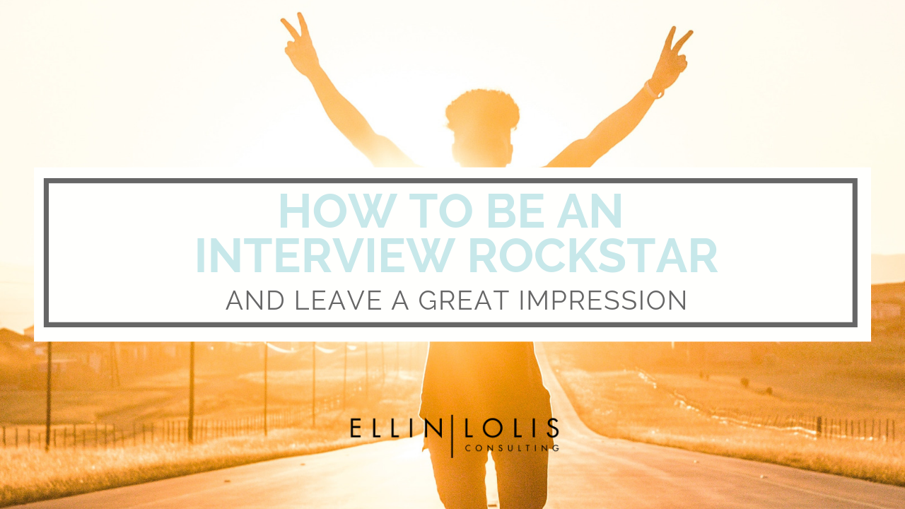 How To Be An Interview Rockstar And Leave A Great Impression - Ellin ...