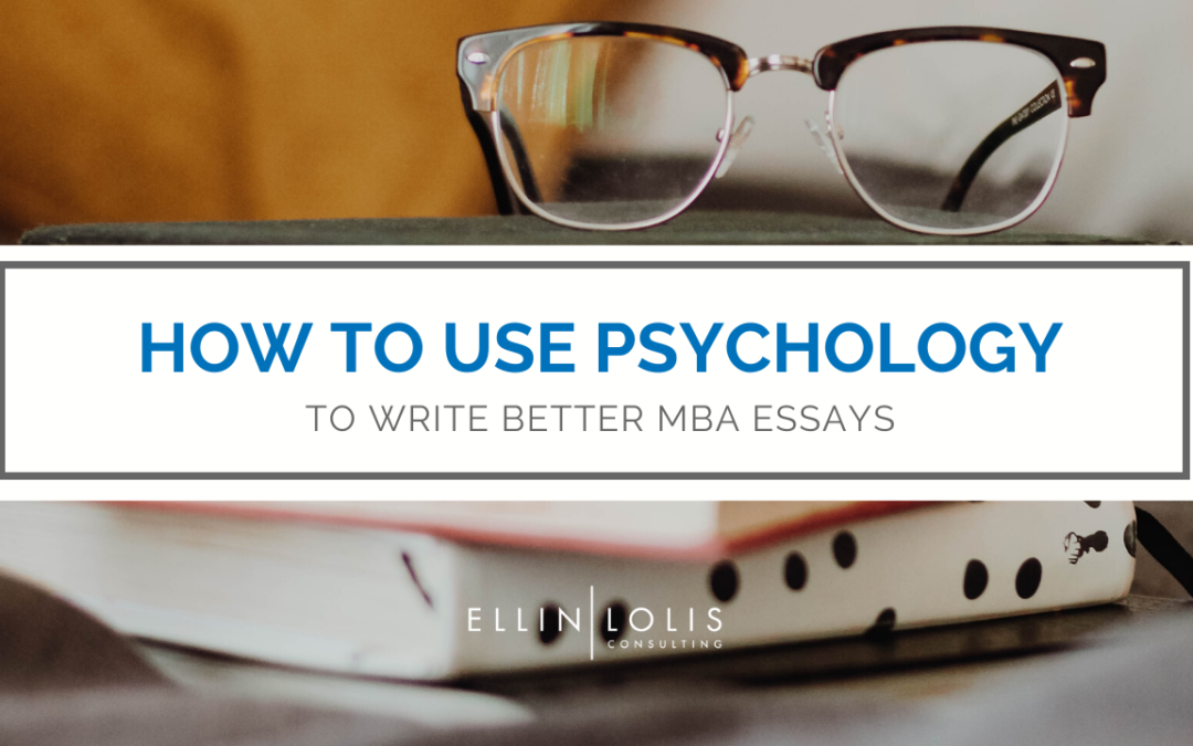 How To Use Psychology to Write Better MBA Essays